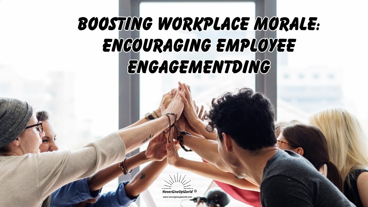 Boosting Workplace Morale: Encouraging Employee Engagement ...