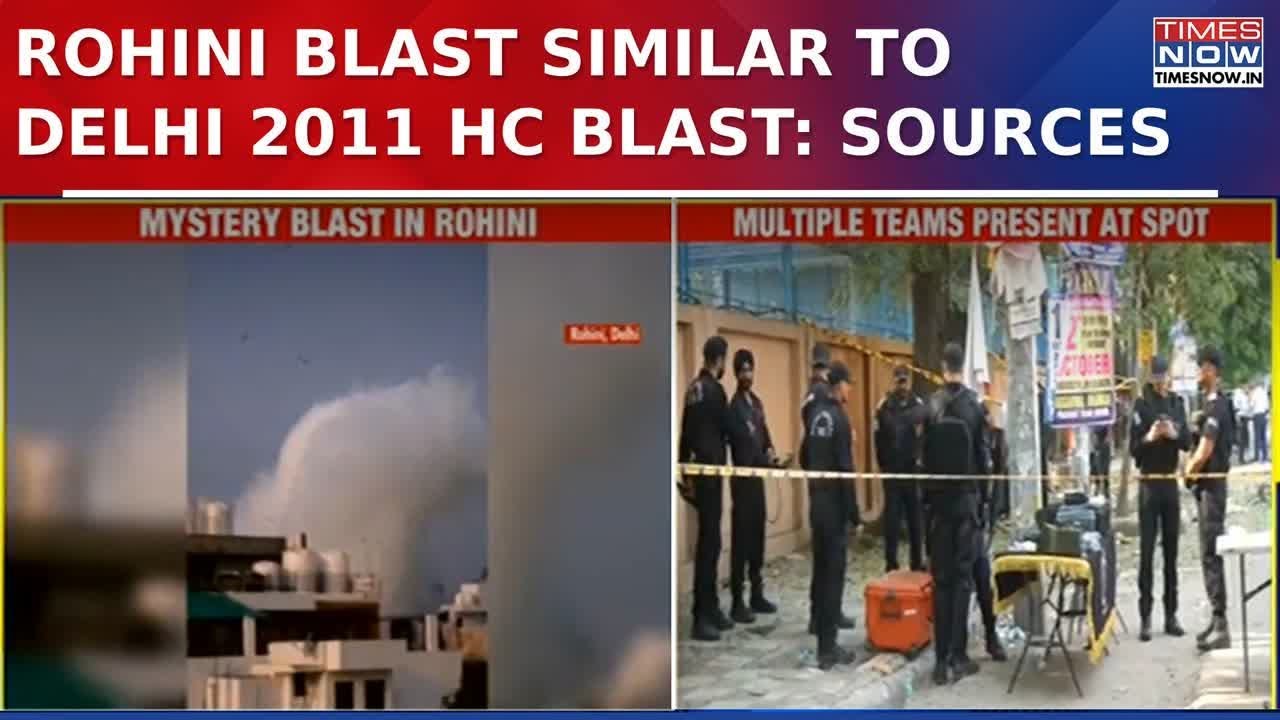 Delhi Rohini Blast: Sources Reveal Damage Could Have Been Worse; Similar To 2011 HC Explosion ...