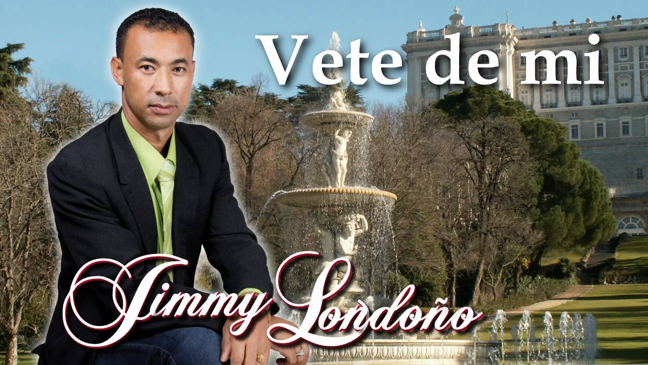 VETE DE MI - JIMMY LONDOÑO - YouTube