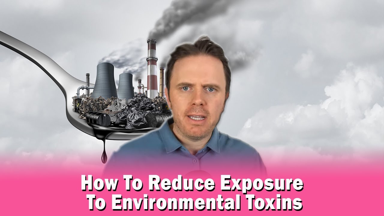 How To Reduce Exposure To Environmental Toxins - YouTube