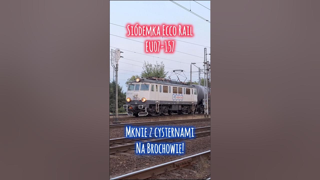 EU07-157 ECCO RAIL MKNIE Z CYSTERNAMI NA BROCHOWIE! - YouTube