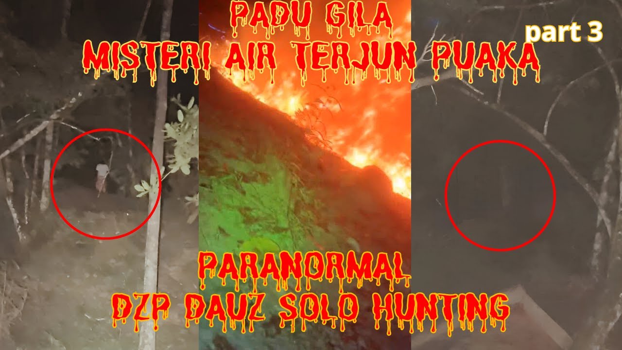 PADU GILA ((MISTERI AIR TERJUN PUAKA))PARANORMAL DZP DAUZ SOLO HUNTING PARA PART 3/3 - YouTube