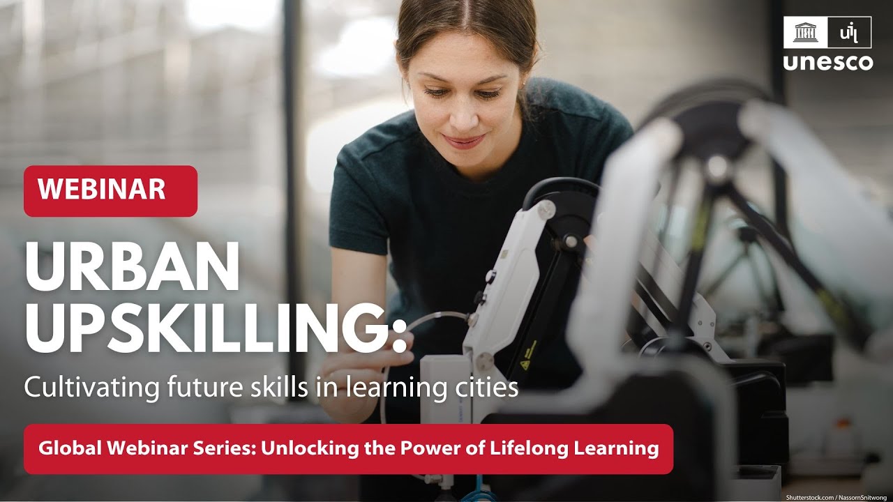 UNESCO Learning Cities Webinar: Urban upskilling: Cultivating future ...