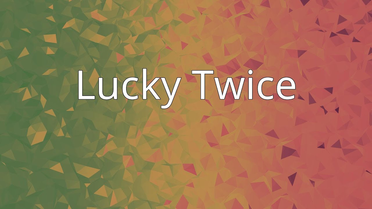 Lucky Twice - YouTube
