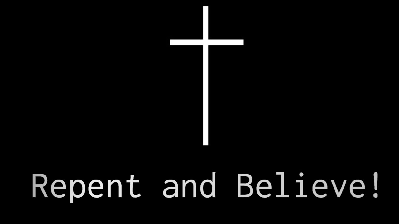 Repent and Believe! - YouTube