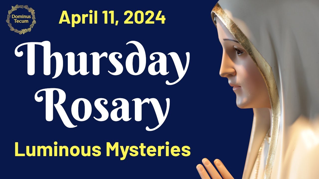 THURSDAY ROSARY 🌺 Luminous Mysteries of the Holy Rosary 🌺 April 11 ...