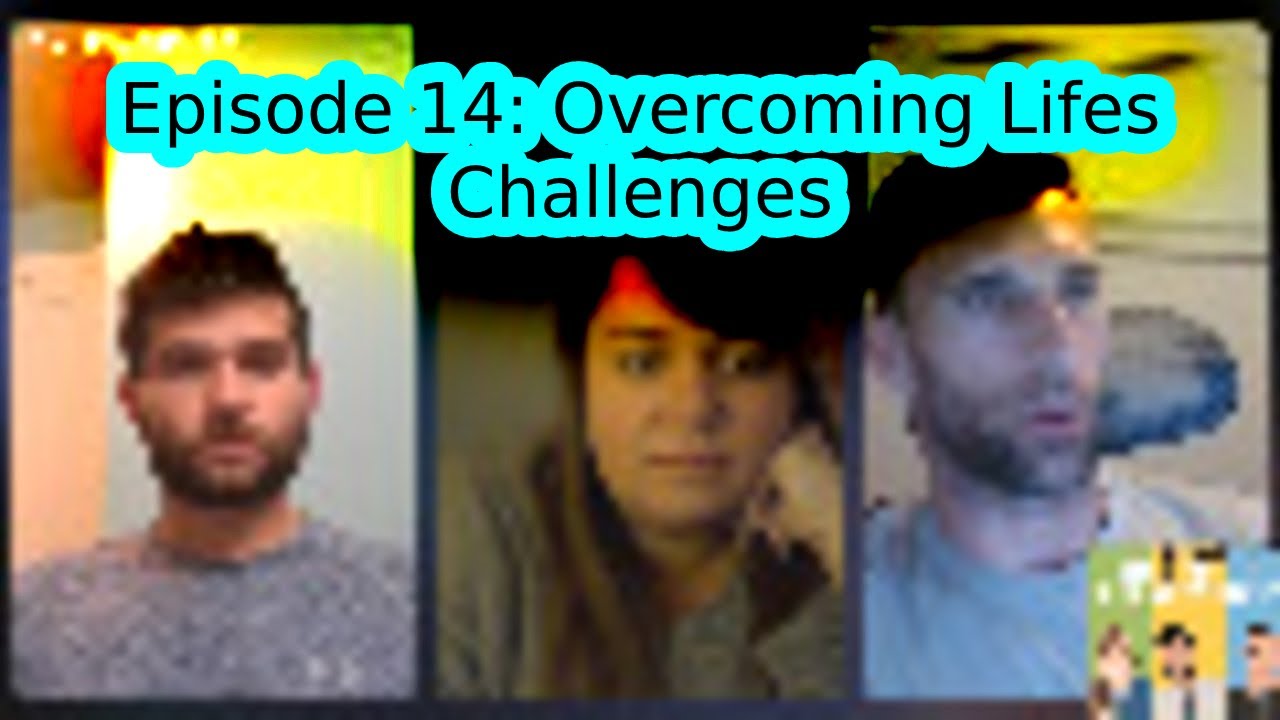 Episode 14: Overcoming Lifes Challenges - YouTube