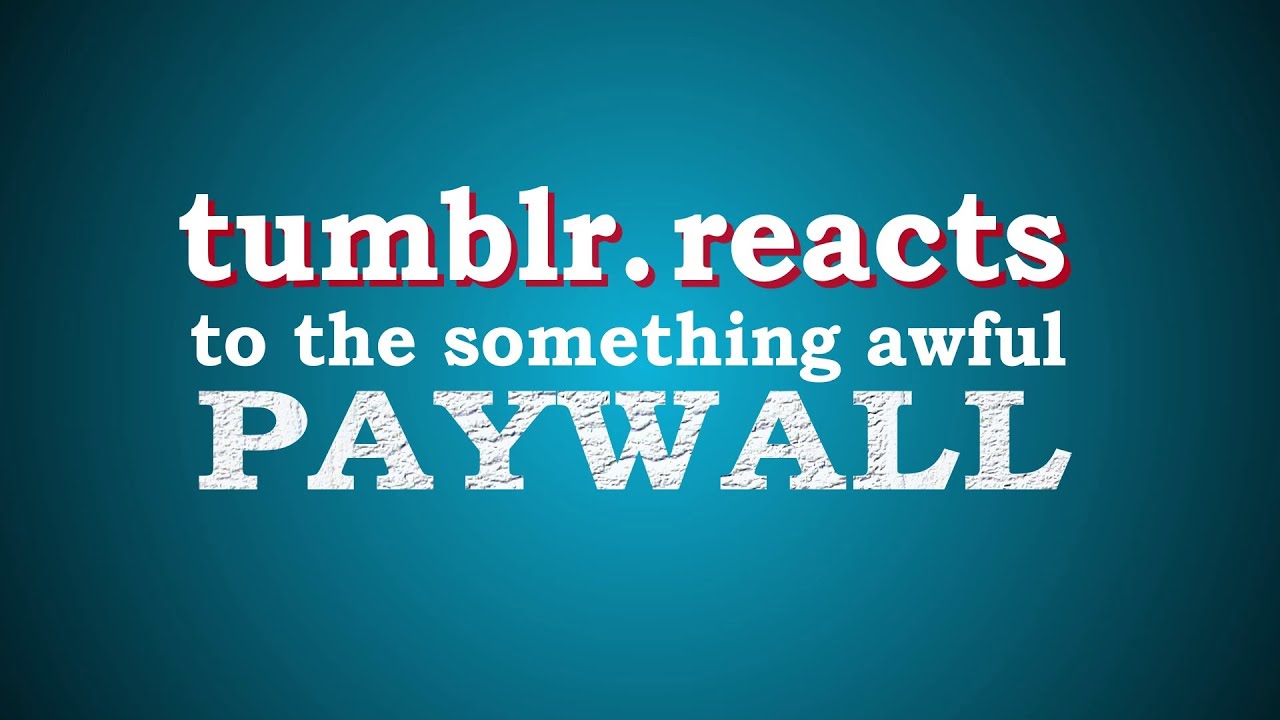 Tumblr Reacts to the Something Awful Paywall (Part 1) - YouTube