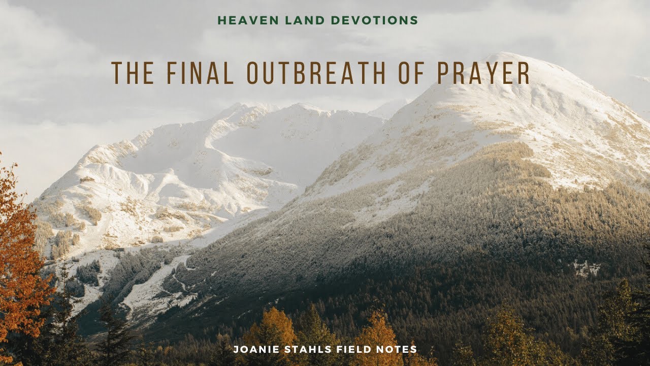 Heaven Land Devotions - The Final Outbreath of Prayer - YouTube