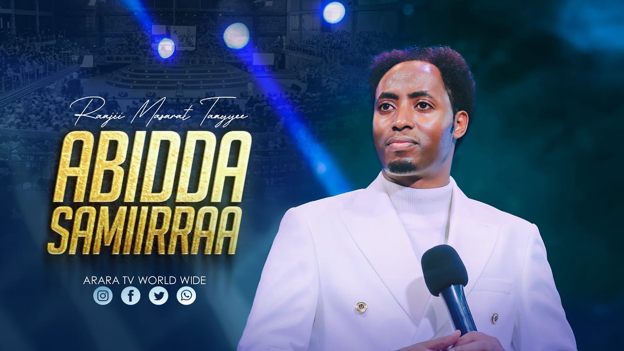 Abidda Samiirraa || Raajii Masarat Taayyee | BURAYU CRUSADE | @ARARA TV ...