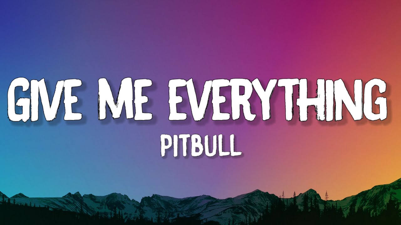 Pitbull - Give Me Everything (Lyrics) feat. Ne-Yo, Afrojack, Nayer ...