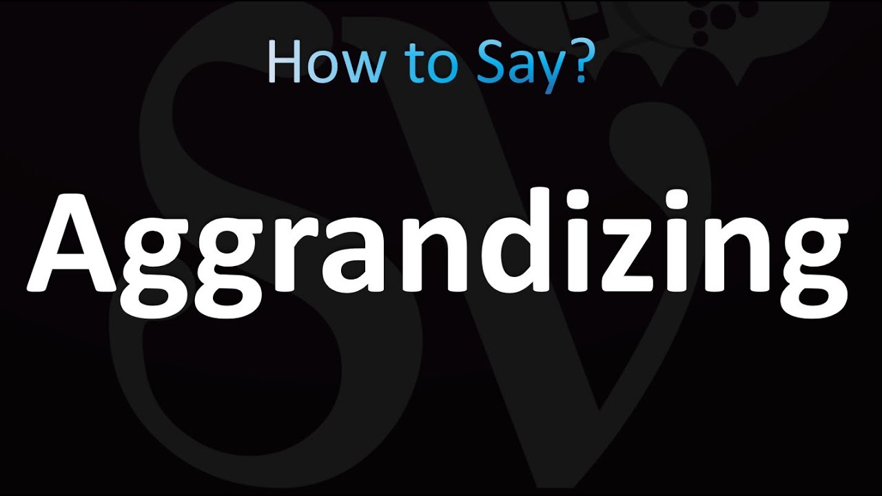 How to Pronounce Aggrandizing (correctly!) - YouTube