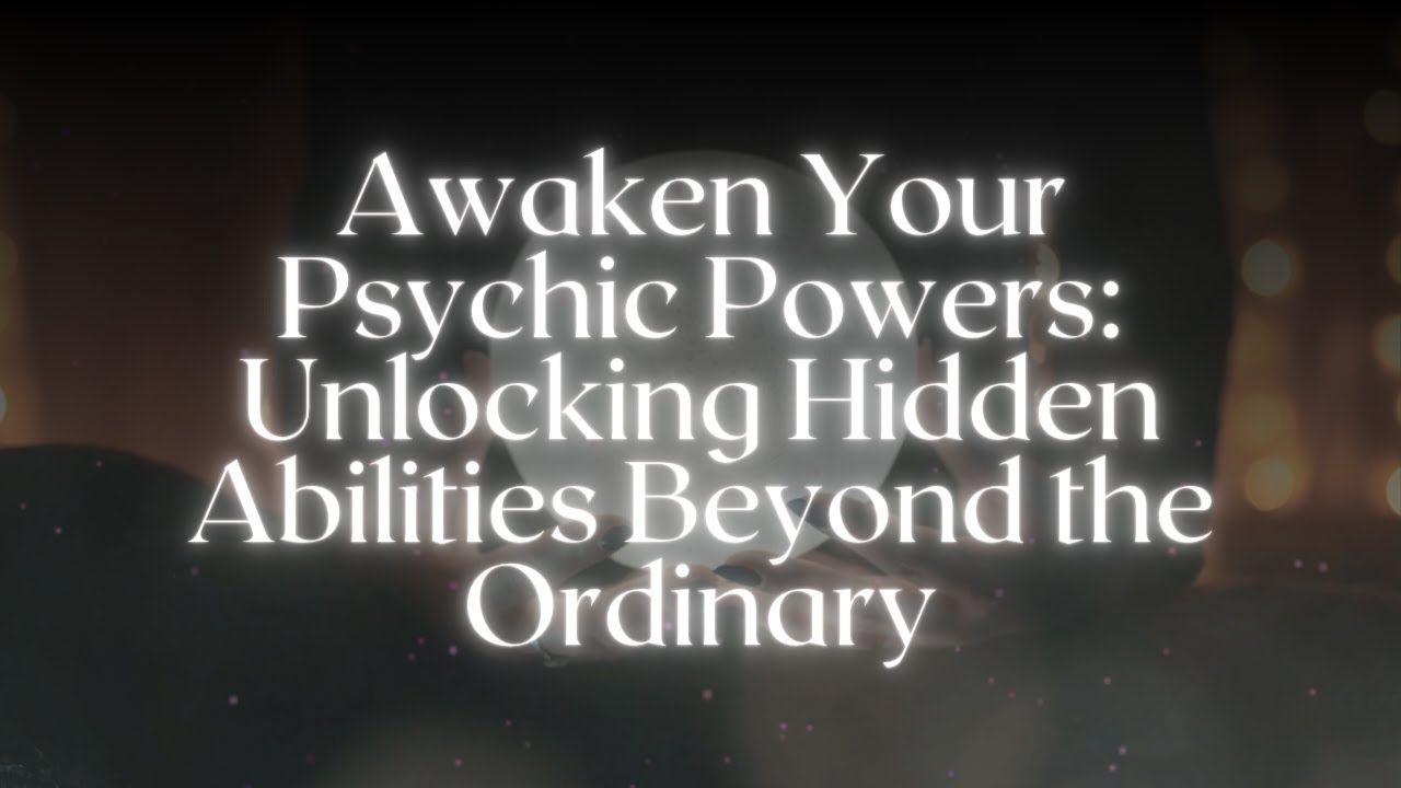 Awaken Your Psychic Powers: Unlocking Hidden Abilities Beyond the ...