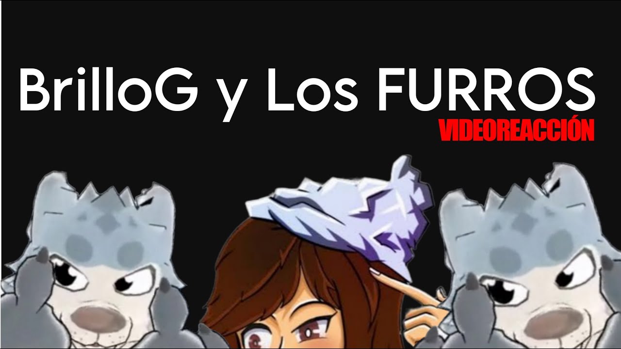 BrilloG, reacción de un furro a su video de furros xd - YouTube