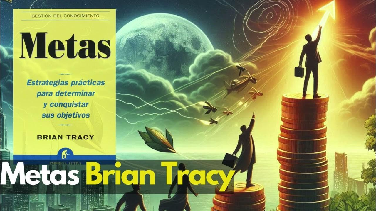 Metas de Brian Tracy, una guía práctica y poderosa para ayudarte a alcanzar tus objetivos - YouTube