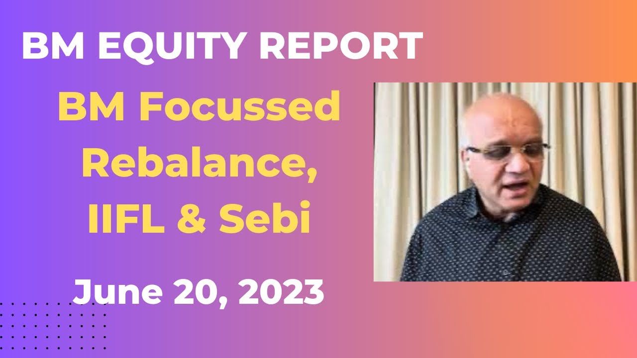 BM Equity Report - BM Focussed Rebalance, IIFL & Sebi - YouTube