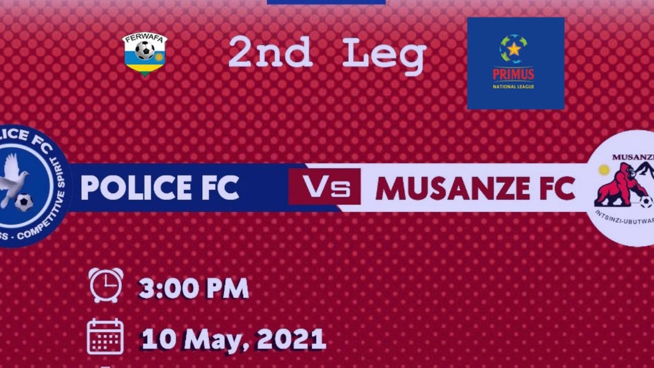 POLICE FC 2-1 MUSANZE FC (PRIMUS NATIONAL LEAGUE 2020-2021) - YouTube