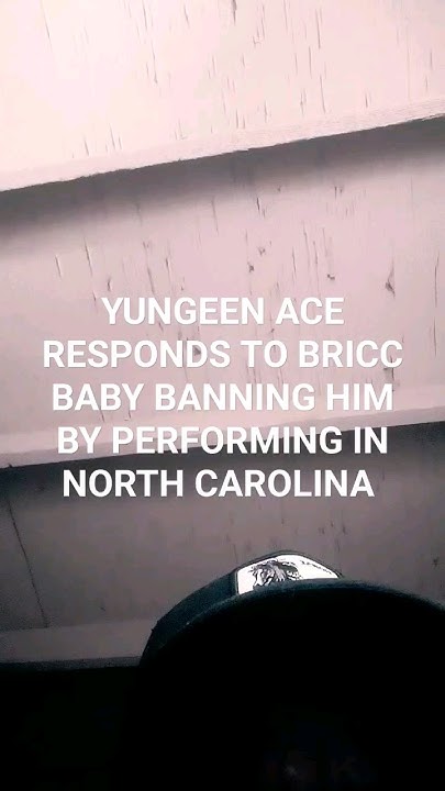 YUNGEEN ACE RESPONSE TO BRICC BABY BANNING HIM BY PERFORMING IN NORTH CAROLINA - YouTube