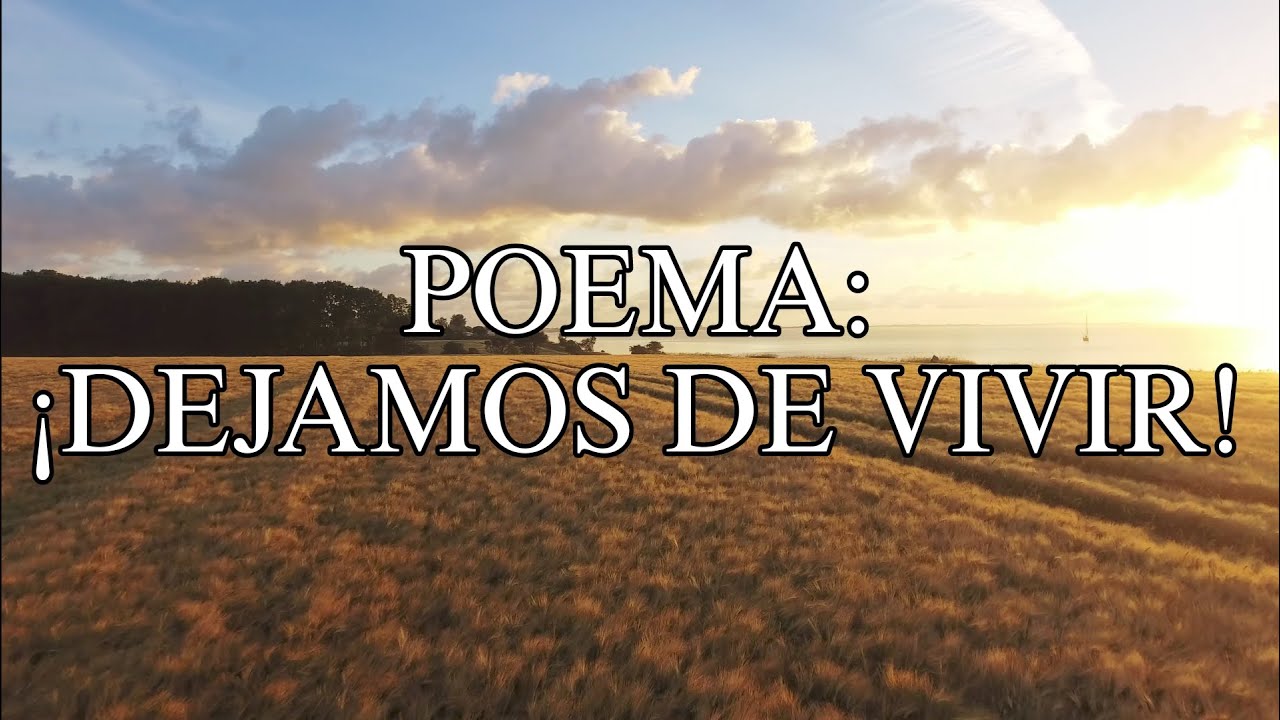 POEMA: ¡DEJAMOS DE VIVIR! - YouTube
