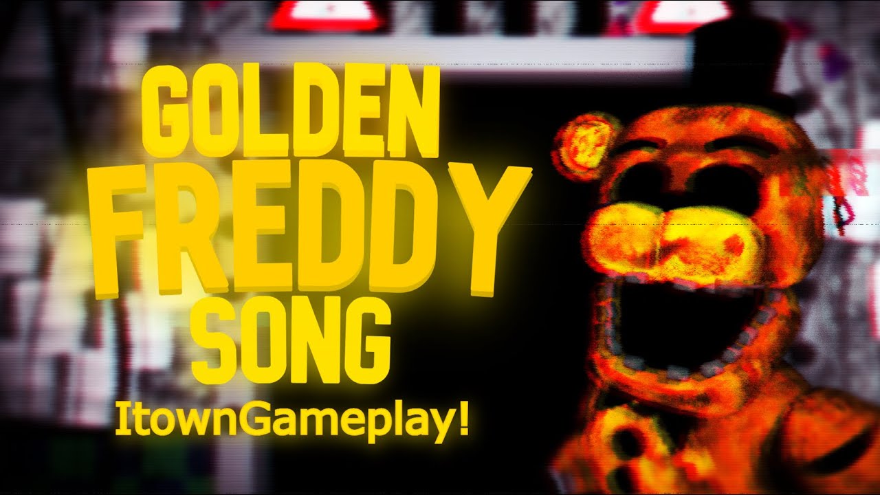 GOLDEN FREDDY| SONG @itowngameplay [Five Nights at Freddy´s] - YouTube