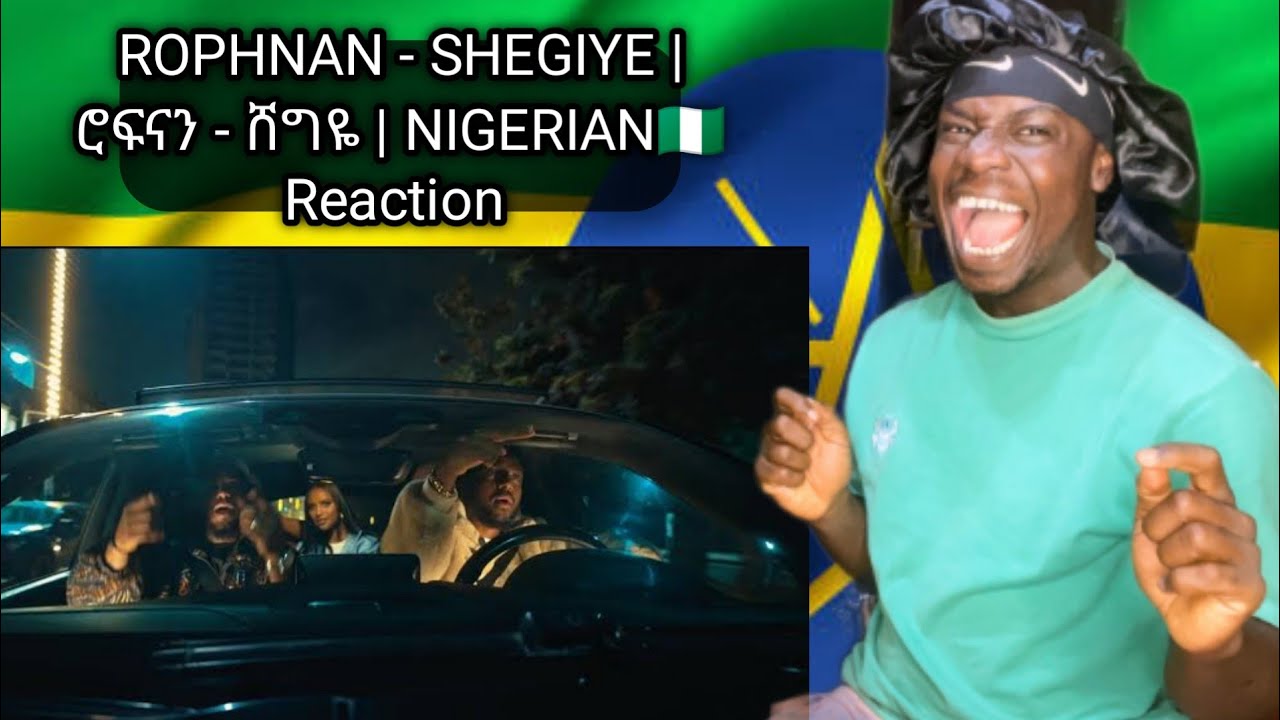 Nigerian🇳🇬 Reaction To ROPHNAN🇪🇹 - SHEGIYE | ሮፍናን - ሸግዬ - YouTube