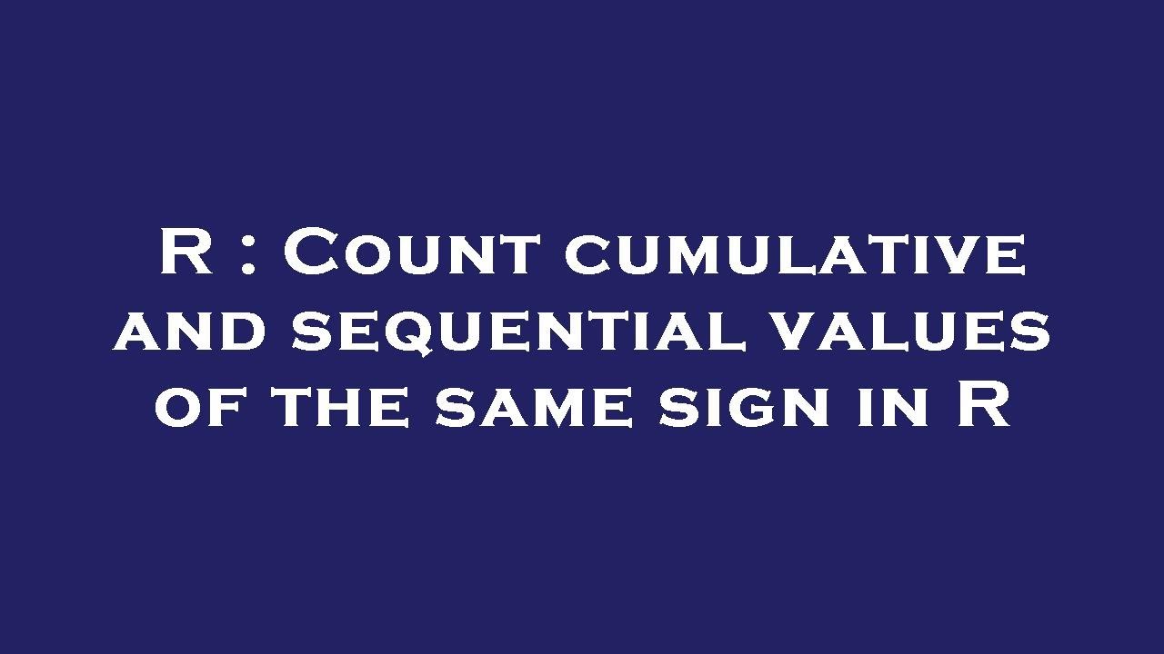 R Count Cumulative And Sequential Values Of The Same Sign In R Youtube 6863