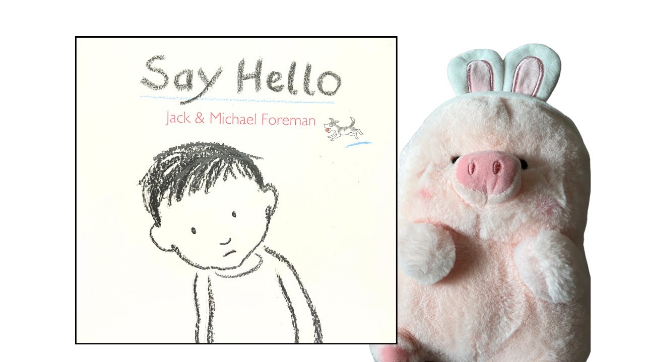 Say Hello by Jack and Michael Foreman | Heartwarming Read-Aloud for ...