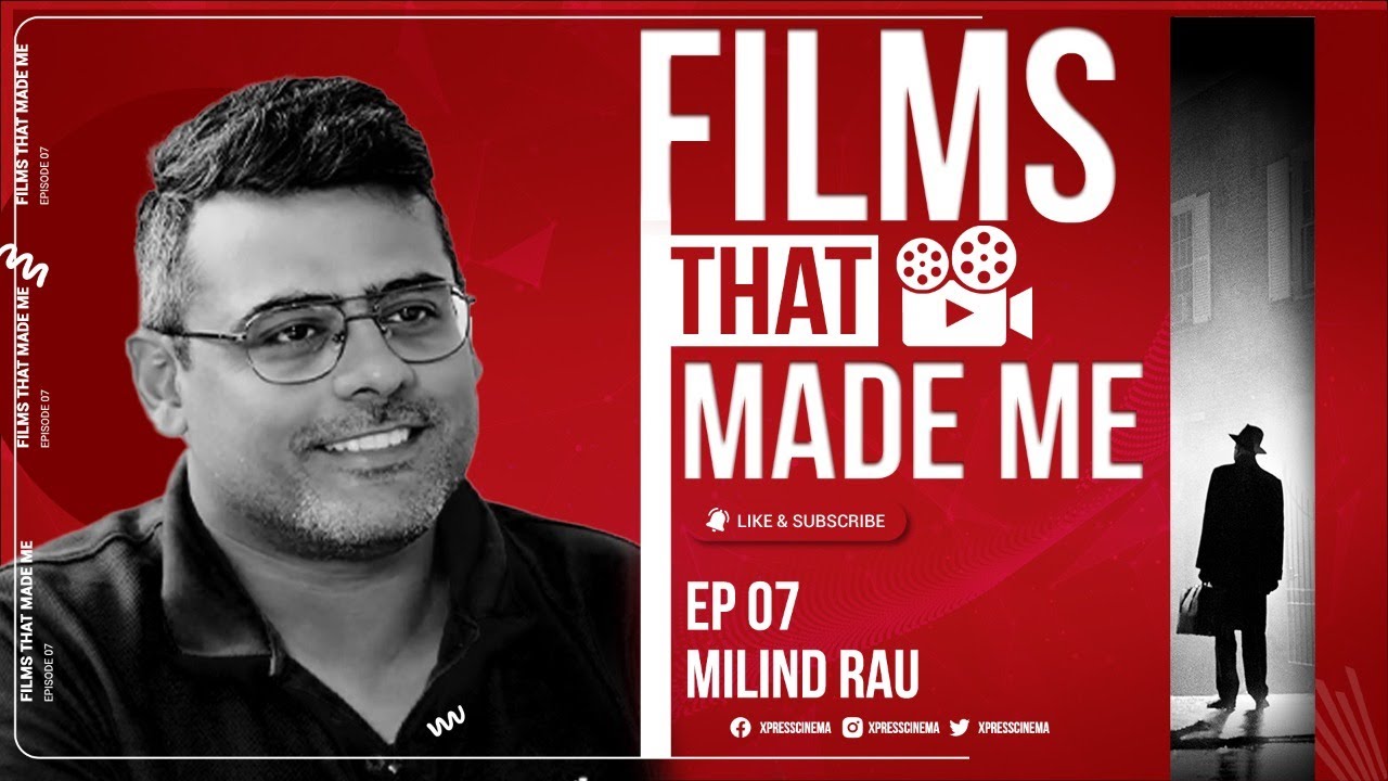 Films that Made Me #7: Milind Rau on seven films that inspired him to ...