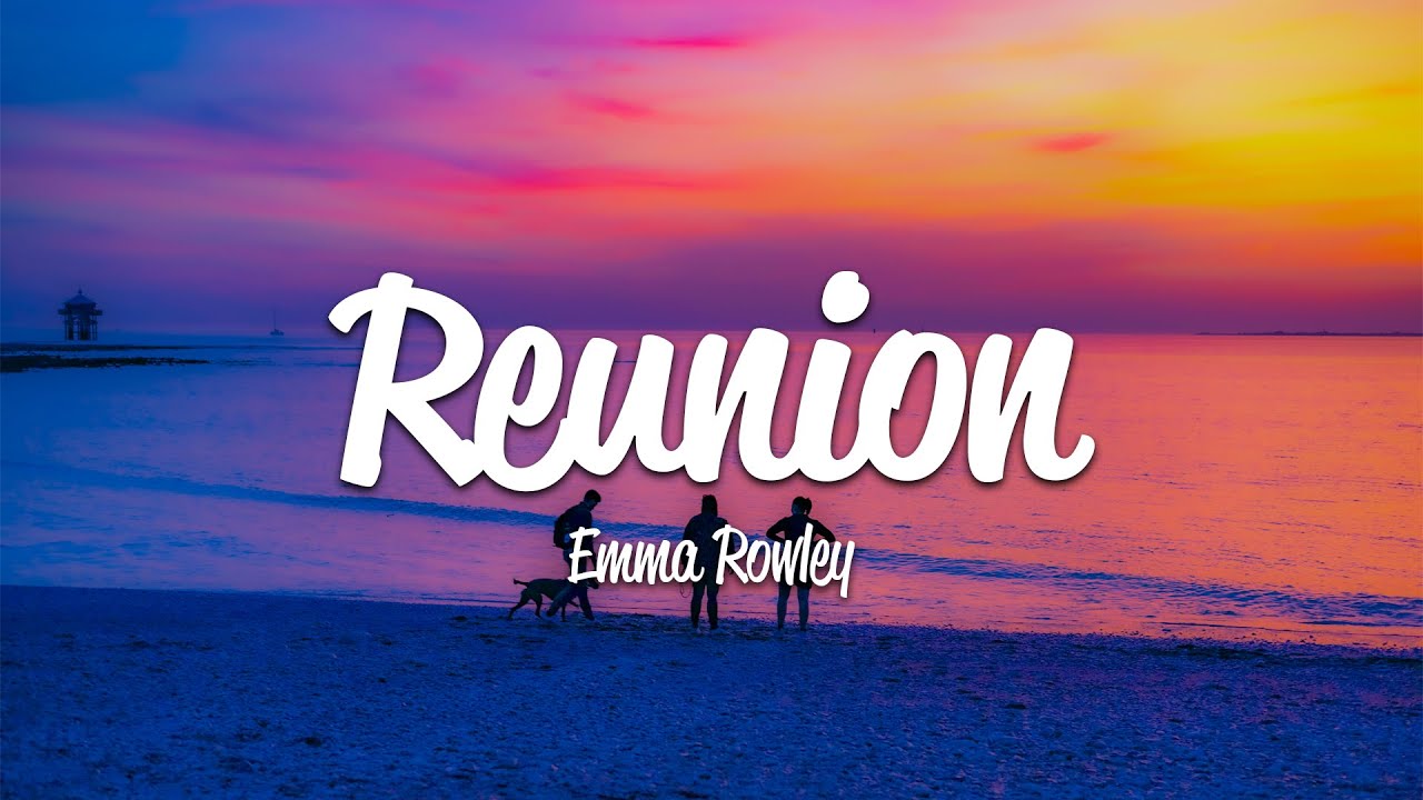 Emma Rowley - Reunion (Lyrics) - YouTube