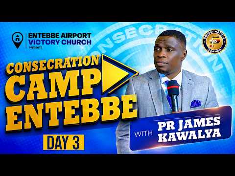 🔴 LIVE | ENTEBBE CONSECRATION CAMP 2026 DAY 3 |SESSION 2 | AP. JAMES KAWALYA | Victoria Mall Entebbe