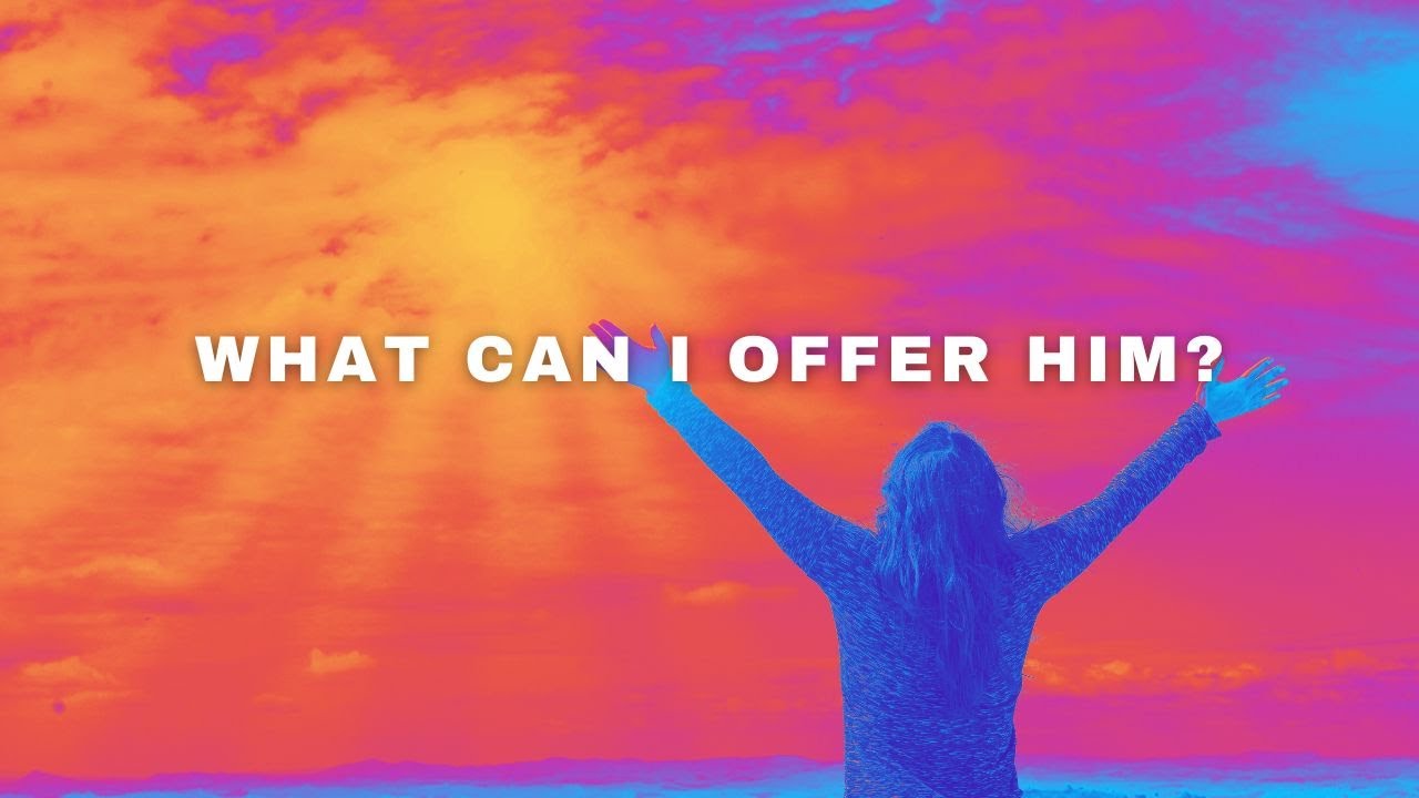 What Can I Offer Him | 7 May 2023 - YouTube