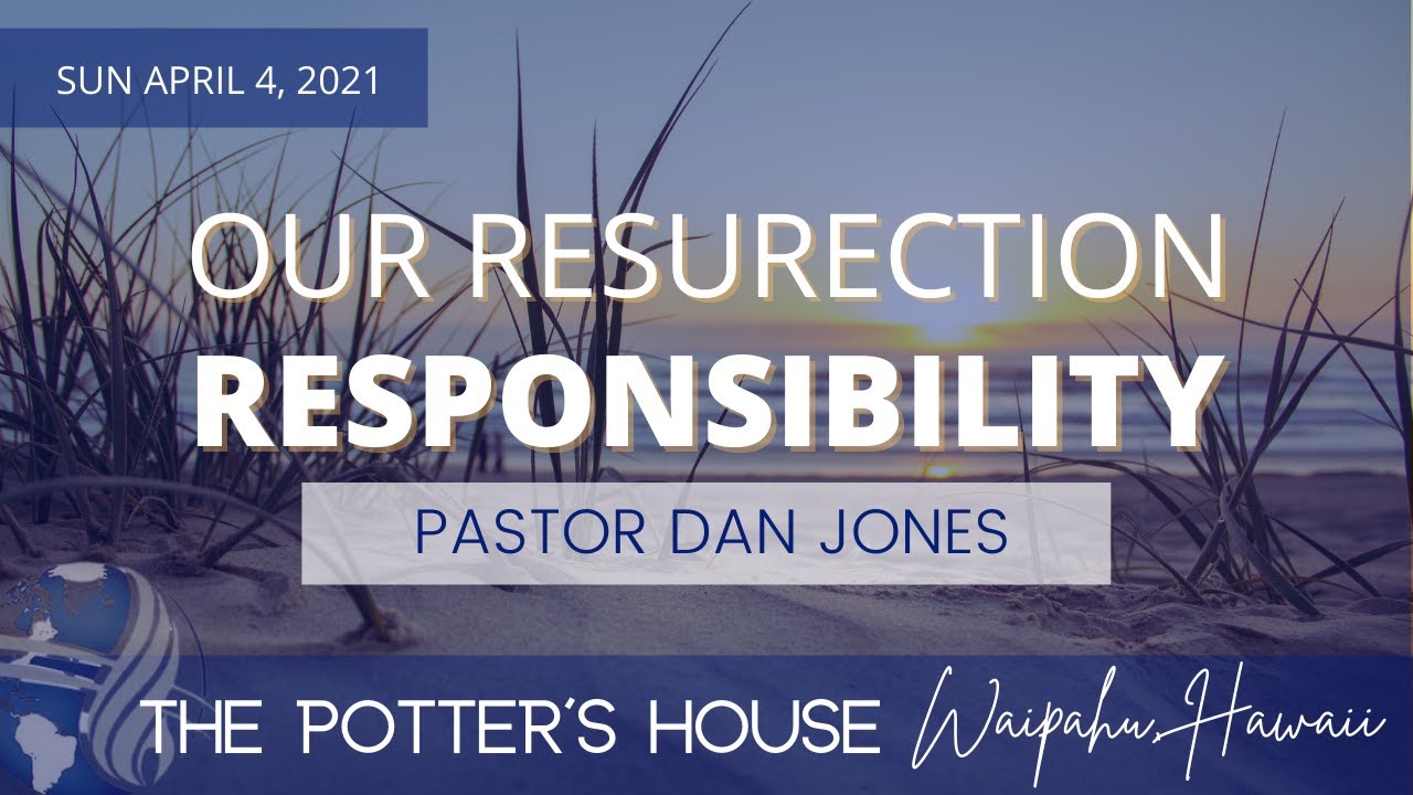 Our Resurrection Responsibility l Pastor Dan Jones l Sunday April 4 ...