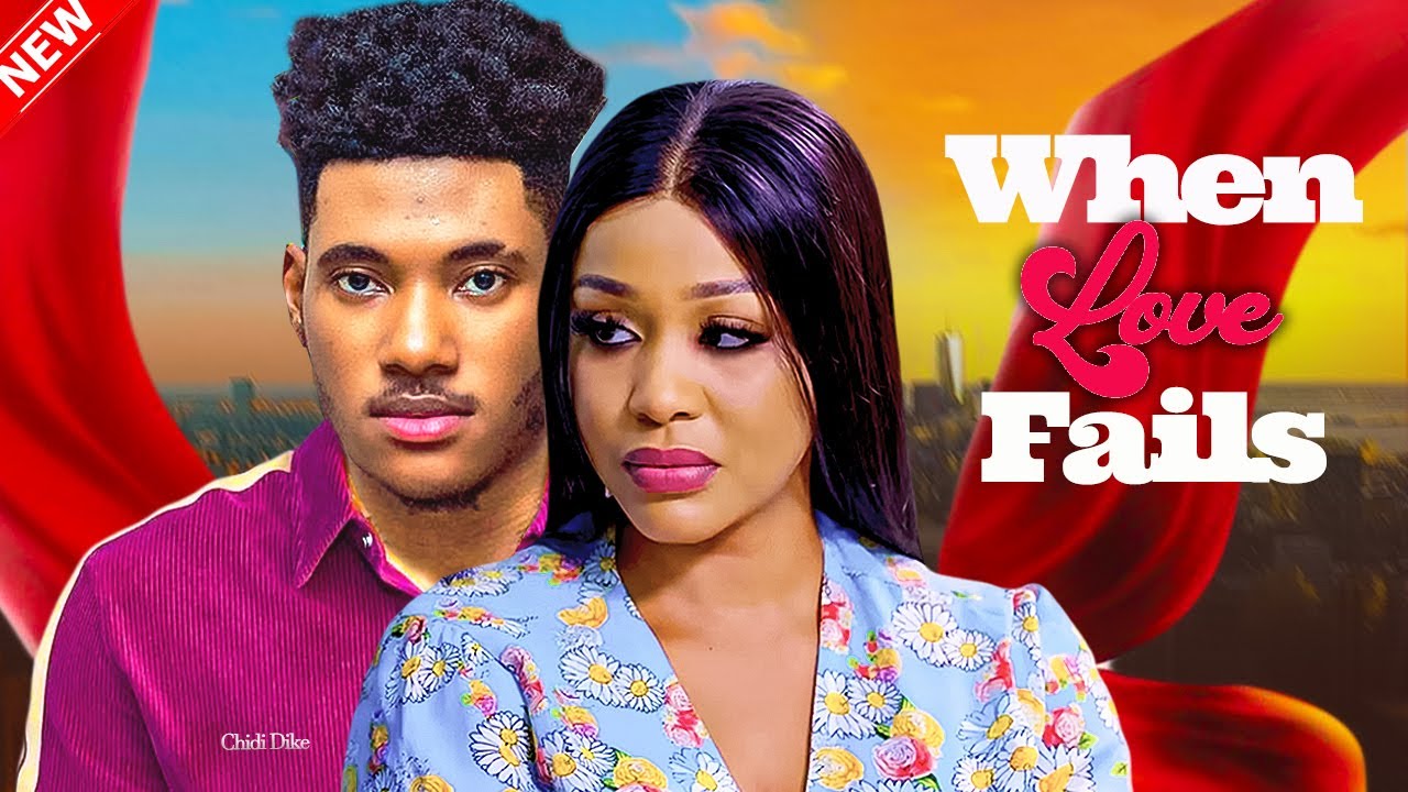 WHEN LOVE FAILS - UCHE MONTANA, CHIDI DIKE, CHIOMA NWAOHA -2023 LATEST ...