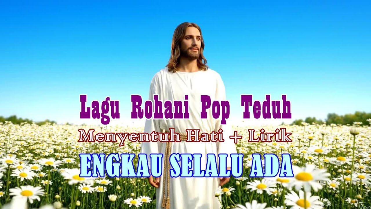 Engkau Selalu Ada - Lagu Rohani Pop Teduh Menyentuh Hati Tentang Kasih ...