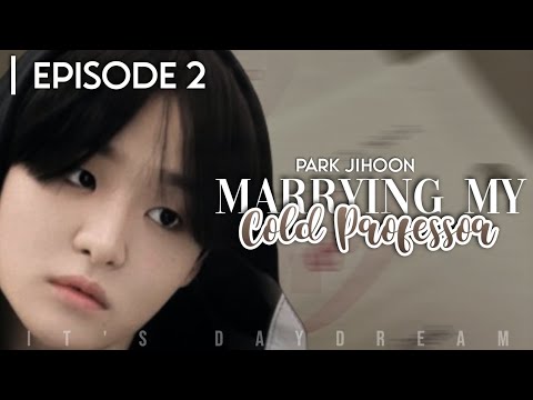 Unwanted Arrangements | Episode 2 | Marrying My Cold Professor | Park Jihoon FF | ♤Treasure Series♤