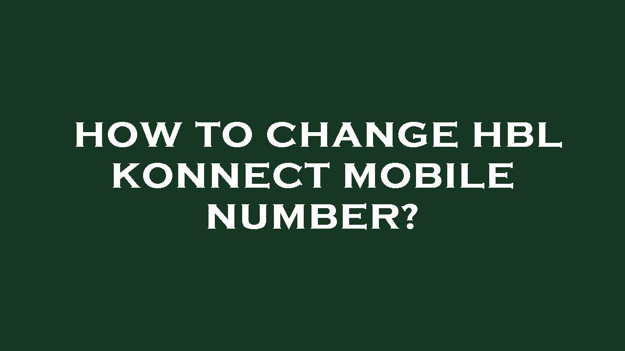 How to change hbl konnect mobile number? - YouTube