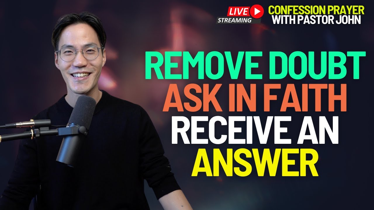 Remove Doubt, Ask in Faith! And Receive An Answer | Confession With ...