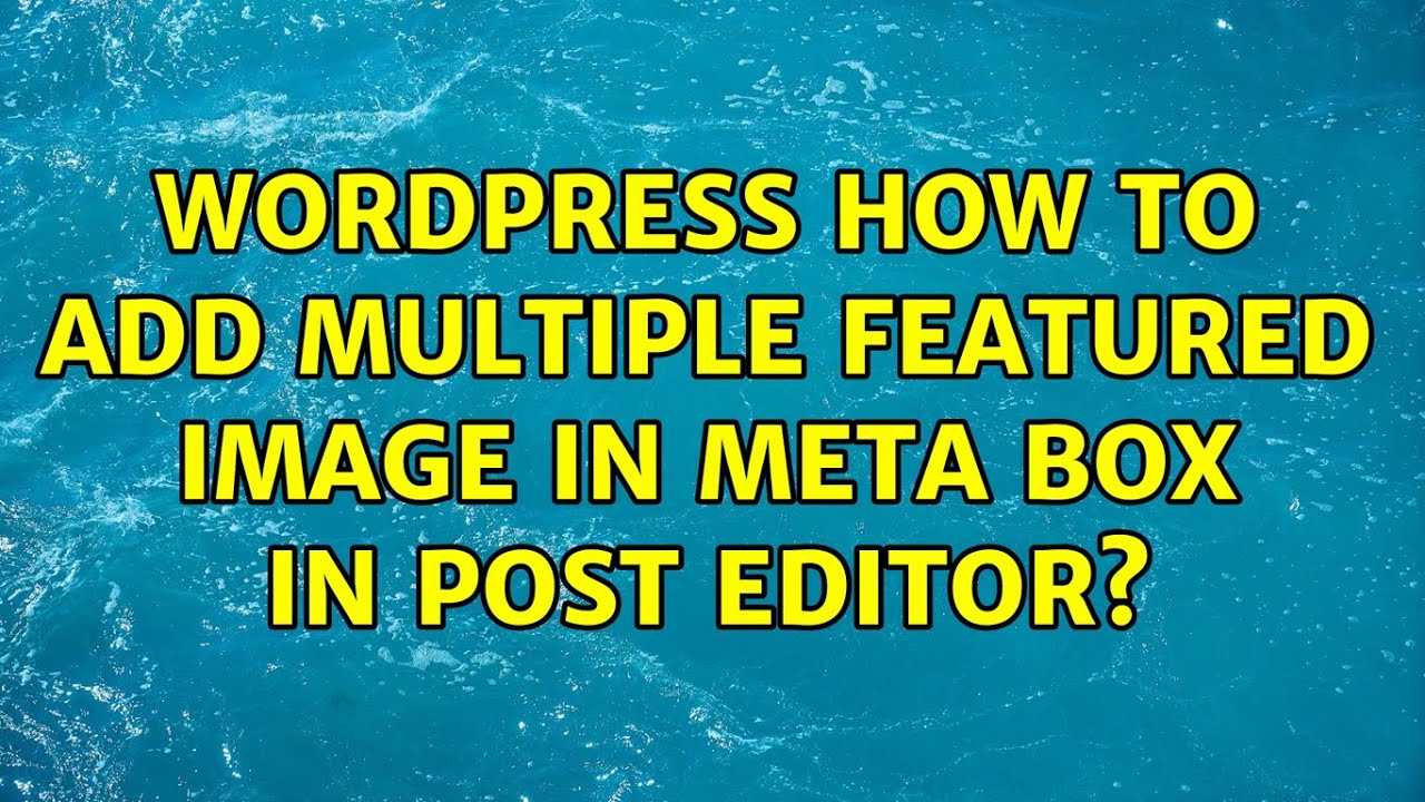 Wordpress: How to add multiple featured image in meta box in post ...