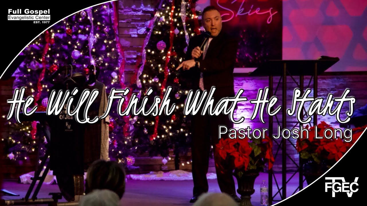 He Will Finish What He Starts - Pastor Josh Long - YouTube