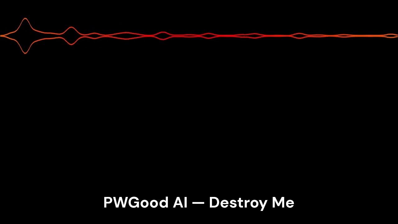 PWGood AI — Destroy Me - YouTube