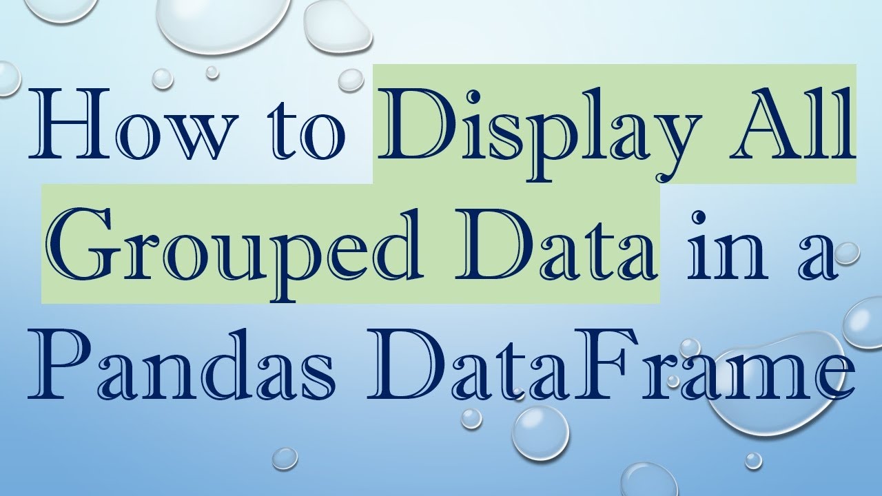 How To Display All Grouped Data In A Pandas Dataframe Youtube