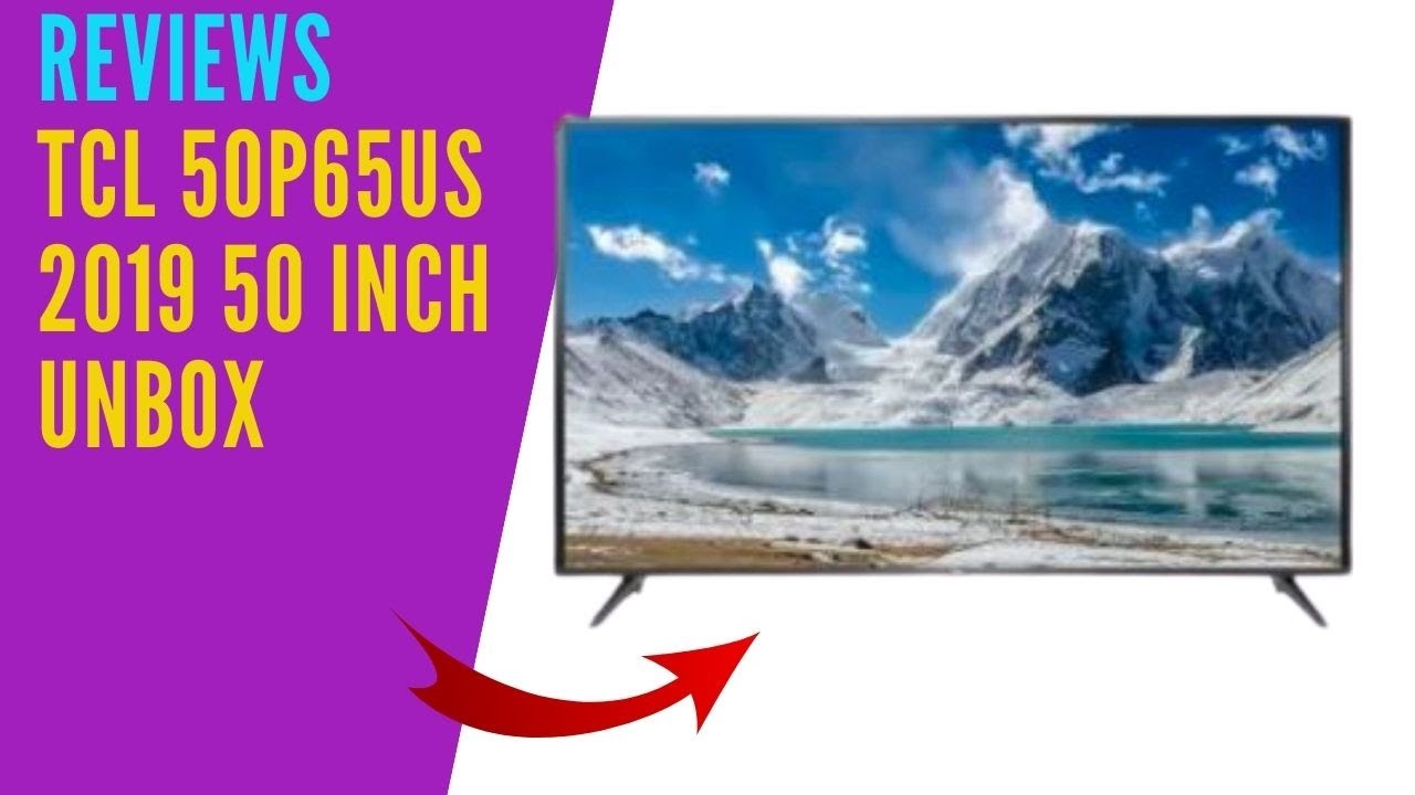 reviews TCL 50P65US 2019 50 inch Unbox - YouTube