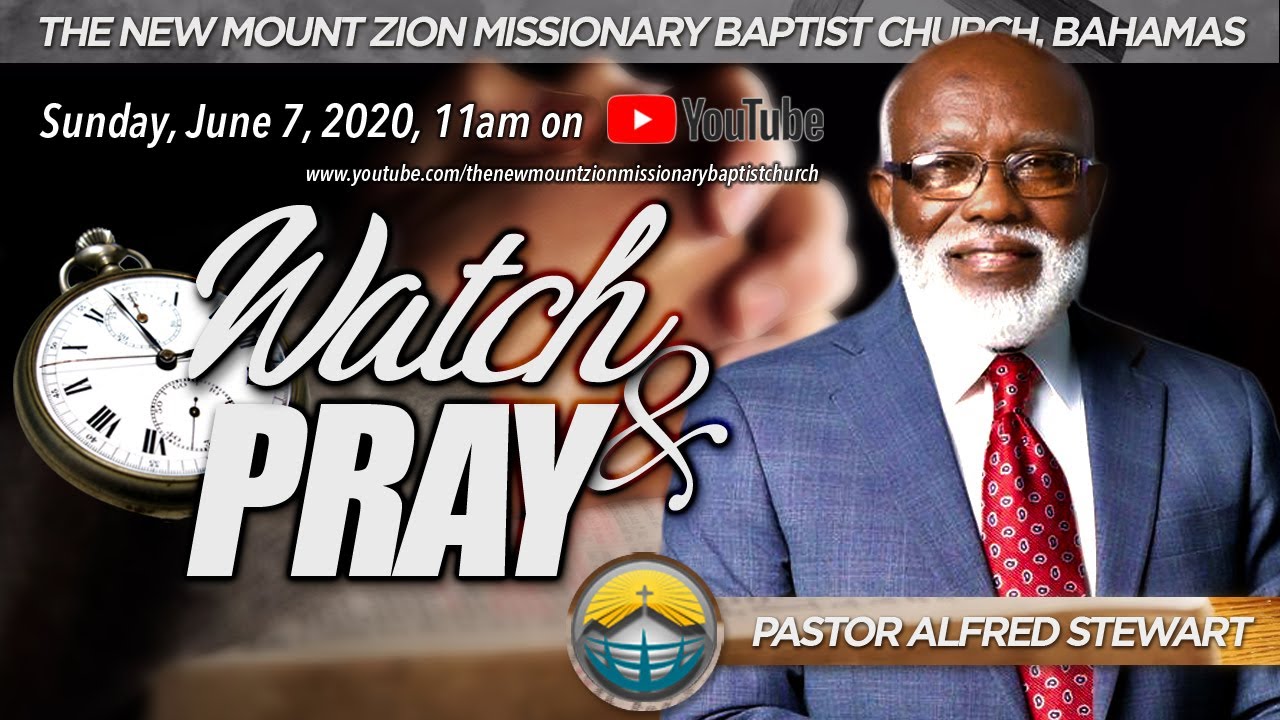 Watch & Pray | Pastor Alfred Stewart | The New Mount Zion Missionary ...