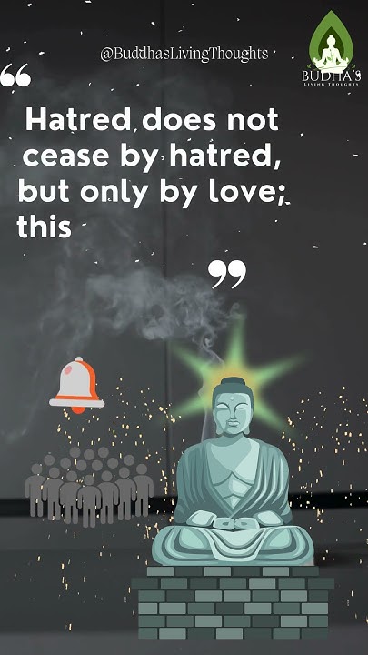 "Hatred does not cease by hatred, but only by love | Buddha's Living ...