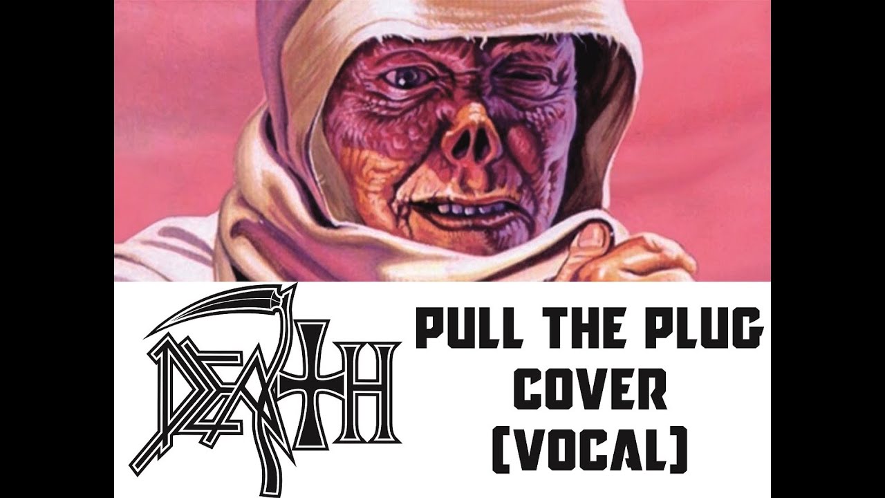 Death - Pull the Plug Cover (Vocal) - YouTube