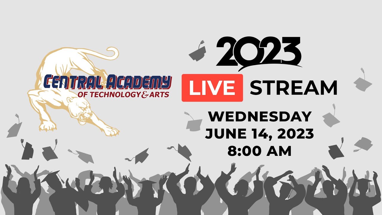 2023 Central Academy of Technology & Arts High School Graduation ...