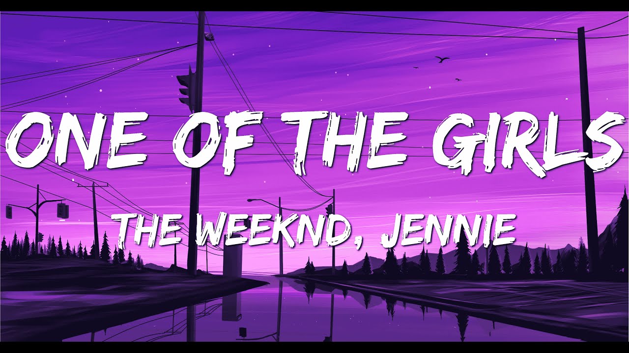 The Weeknd, JENNIE & Lily Rose Depp - One Of The Girls (Lyrics) - YouTube