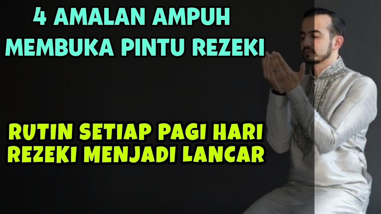 4 AMALAN AMPUH MEMBUKA PINTU REZEKI, PELANCAR REZEKI, AMALAN PEMBUKA PINTU REZEKI, DOA CEPAT ...