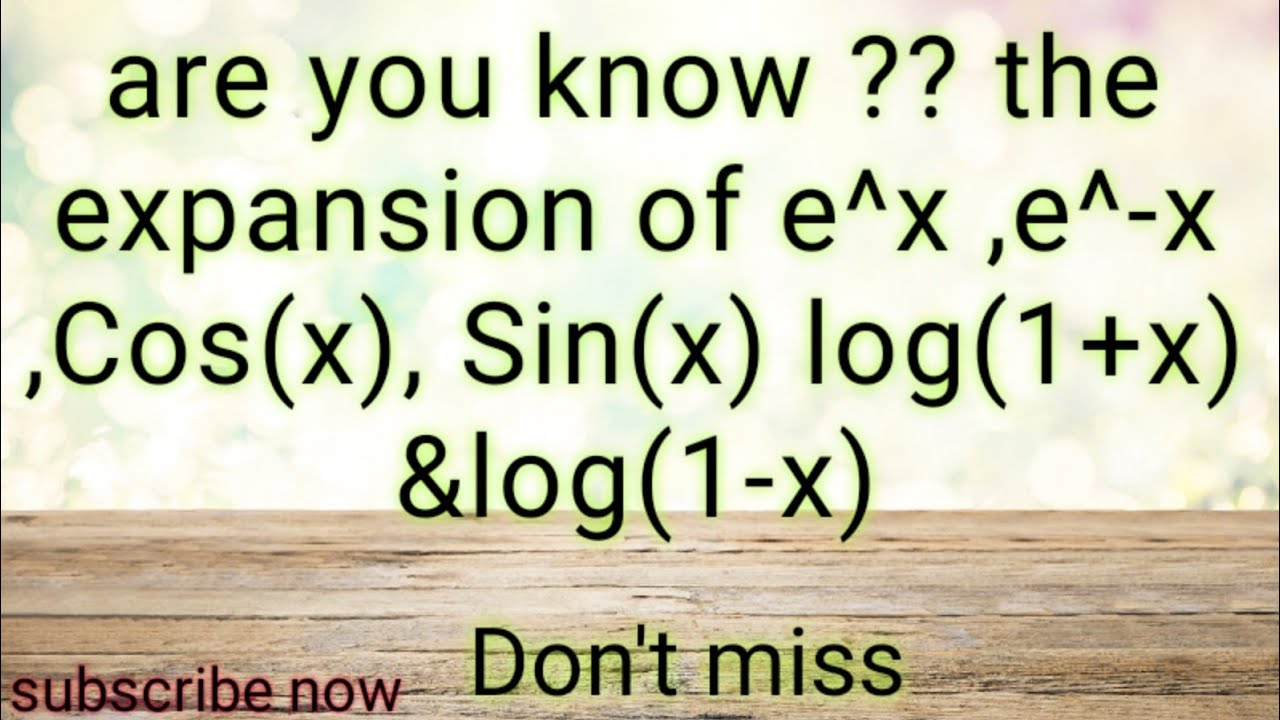The Expansion Of E x e x cosx sinx log 1 x log 1 x learning More