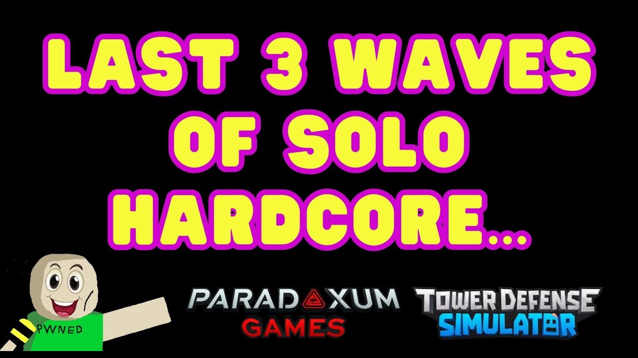 The LAST 3 WAVES of HARDCORE in Roblox Tower Defense Simulator - YouTube